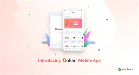 Introducing Dokan Mobile App Time To Turn Your Customers Journey Into