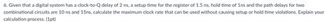 Solved Given That A Digital System Has A Clock To Q Delay Of Chegg Com