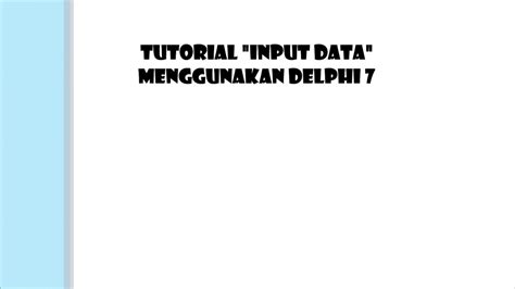 Tutorial Input Data Menggunakan Delphi 7 Youtube