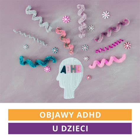 ADHD U Dzieci Diagnoza I Skuteczne Leczenie W Klinikach PsychoMedic