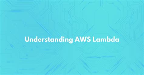 understanding aws lambda comprehensive guide