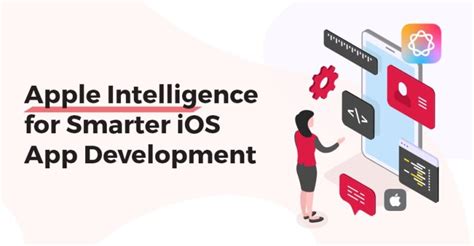 Apple Intelligence For Smarter IOS App Development