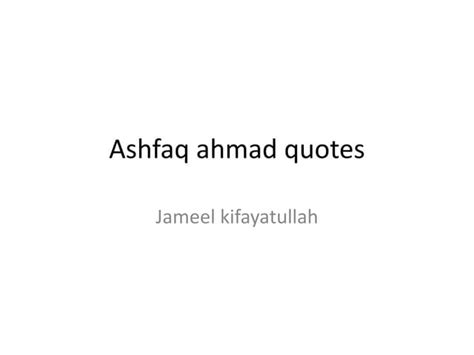 Ashfaq Ahmad Quotes Ppt