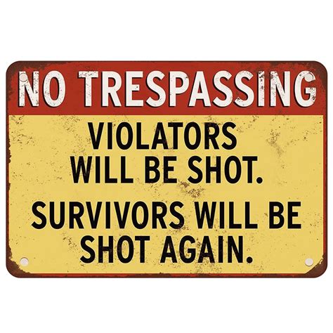 No Trespassing Violators Will Be Shot Survivors Will Be Shot Again