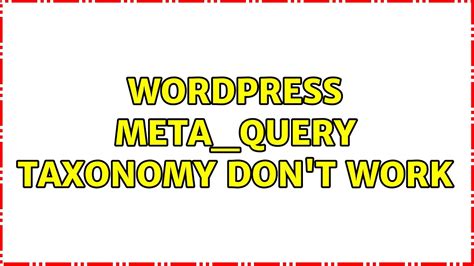 wordpress meta query taxonomy don t work 2 solutions youtube