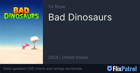 Bad Dinosaurs • Flixpatrol