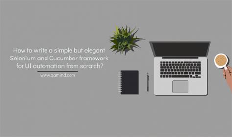 How To Write A Simple But Elegant Selenium And Cucumber Framework For