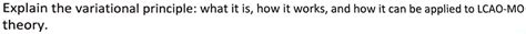 Solved Explain The Variational Principle What It Is How It Works