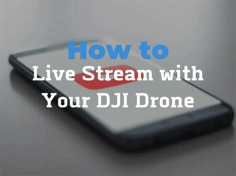 How To Live Stream With Your DJI Drone The Legal Drone