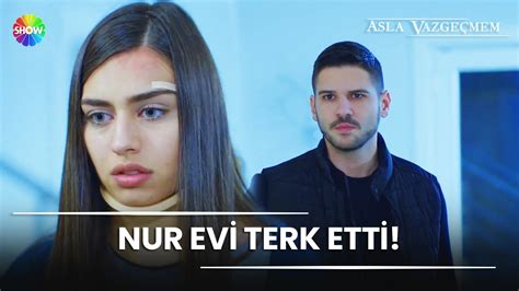 Nur Yiğiti Ve Evi Terk Etti Asla Vazgeçmem 28 Bölüm Youtube