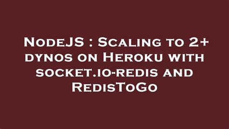 Nodejs Scaling To 2 Dynos On Heroku With Redis And