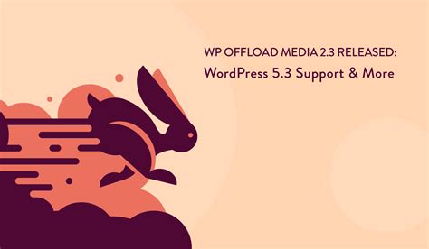 WP Offload Media 2 3 Released WordPress 5 3 Support More