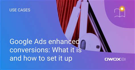 Google Ads Enhanced Conversions What It Is And How To Set It Up OWOX BI