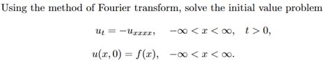 Solved Using The Method Of Fourier Transform Solve The Chegg