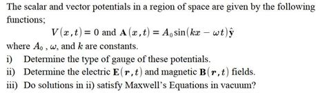 Solved The Scalar And Vector Potentials In A Region Of Space Chegg