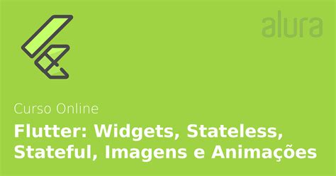 Curso Online Flutter Widgets Stateless Stateful Imagens E Animações