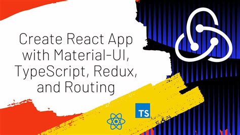 create react app with material ui typescript redux and routing