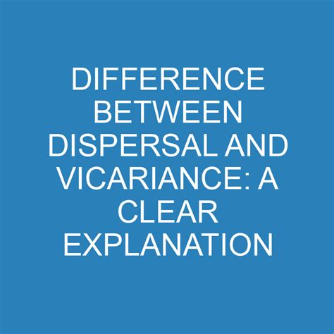 Difference Between Dispersal And Vicariance A Clear Explanation