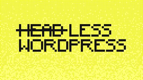 What Is Headless WordPress And How Do You Get Started Rareview
