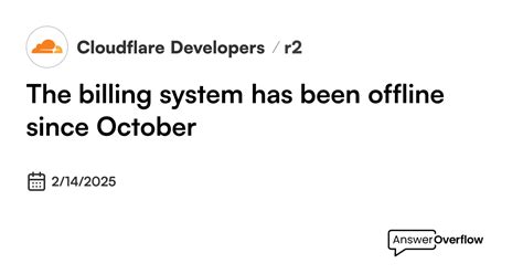 The Billing System Has Been Offline Since October Cloudflare Developers