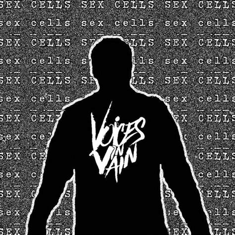 Voices In Vain Sex Cells Lyrics Genius Lyrics