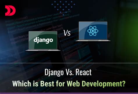 Django Vs React Which Is Best For Web Development Devstree Uk