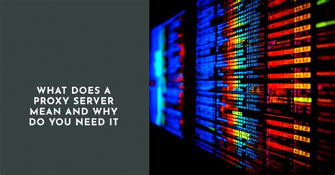 What Does A Proxy Server Mean And Why It Is Needed
