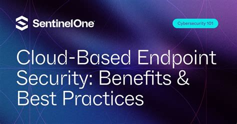 Cloud Based Endpoint Security Benefits And Best Practices Sentinelone