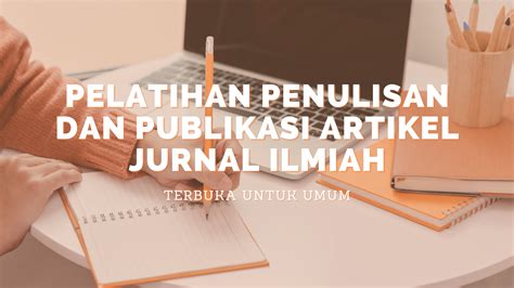 Pengumuman Pelatihan Penulisan Dan Publikasi Artikel Jurnal Ilmiah