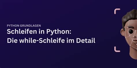 Python While Schleife Die Python While Loop Im Detail