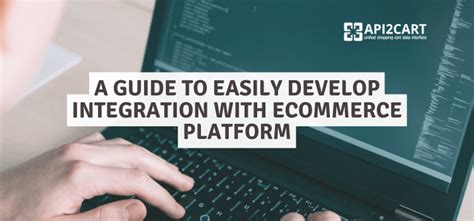 A Guide To Easily Develop Integration With ECommerce Platform API Cart
