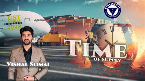 Time Of Supply Part 3 Section 12 And 13 Vishal Somai Sir Legend