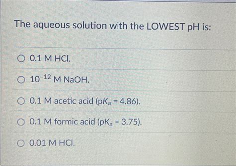 Solved The Aqueous Solution With The LOWEST PH Is 0 1 M HCl Chegg