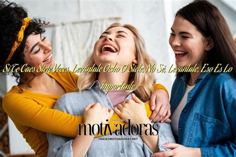 Si Te Caes Siete Veces Levántate Ocho O Siete No Sé Levántate Eso