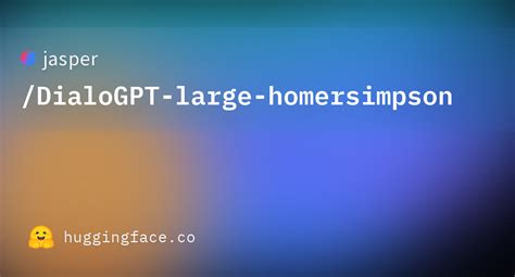 Jasper Dialogpt Large Homersimpson Hugging Face