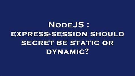 NodeJS Express Session Should Secret Be Static Or Dynamic YouTube