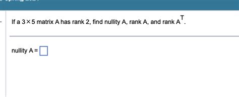 solved if a 3×5 ﻿matrix a has rank 2 ﻿find nullity a