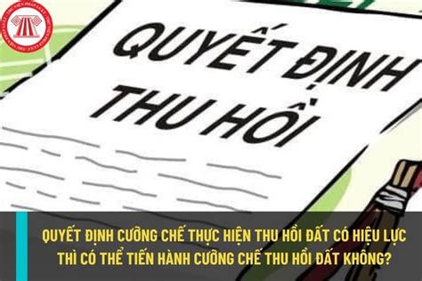 Quyết định Cưỡng Chế Thực Hiện Thu Hồi đất Có Hiệu Lực Thì Có Thể Tiến