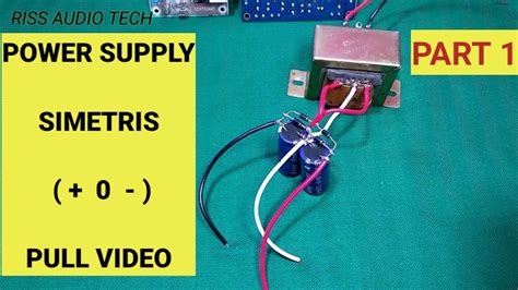 Cara Membuat Power Supply Simetris Power Supply CT Dari Trafo CT