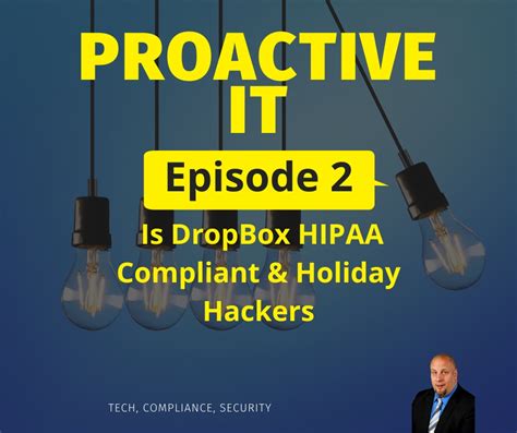 Proactiveit Ep 2 Is Dropbox Hipaa Compliant And Holiday Hackers
