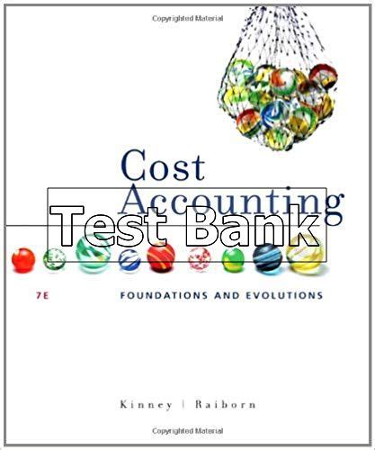Cost Accounting Foundations And Evolutions 7th Edition Kinney Test Bank
