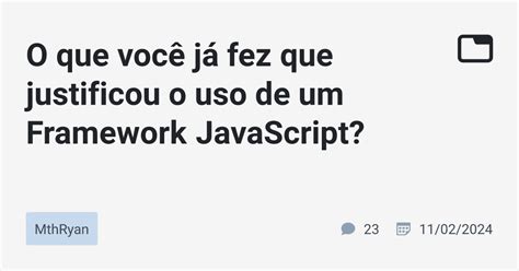 O Que Você Já Fez Que Justificou O Uso De Um Framework Javascript