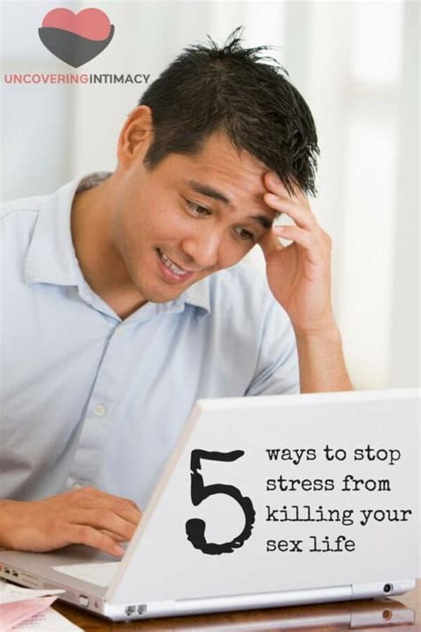 Ways To Stop Stress From Killing Your Sex Life Uncovering Intimacy