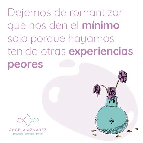 Dejemos De Romantizar El Mínimo • Ángela Aznárez Sexología Y Psicología