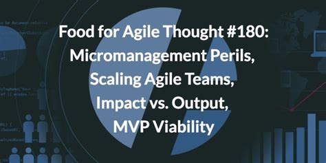 Micromanagement Perils Scaling Agile Teams Impact Vs Output