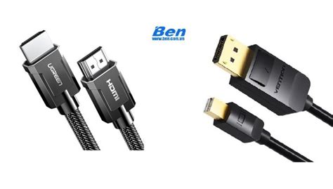 Sự khác nhau giữa kết nối HDMI và DisplayPort Ben Computer