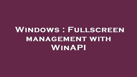 Windows Fullscreen Management With Winapi Youtube