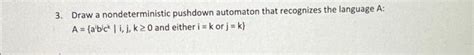 Solved 3 Draw A Nondeterministic Pushdown Automaton That