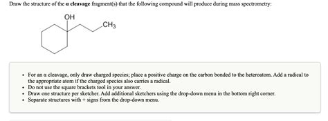 Solved Draw The Structure Of The A Cleavage Fragment S That Chegg