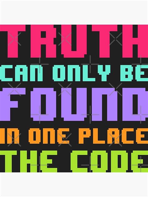 Truth Can Only Be Found In One Place The Code Funny Programming